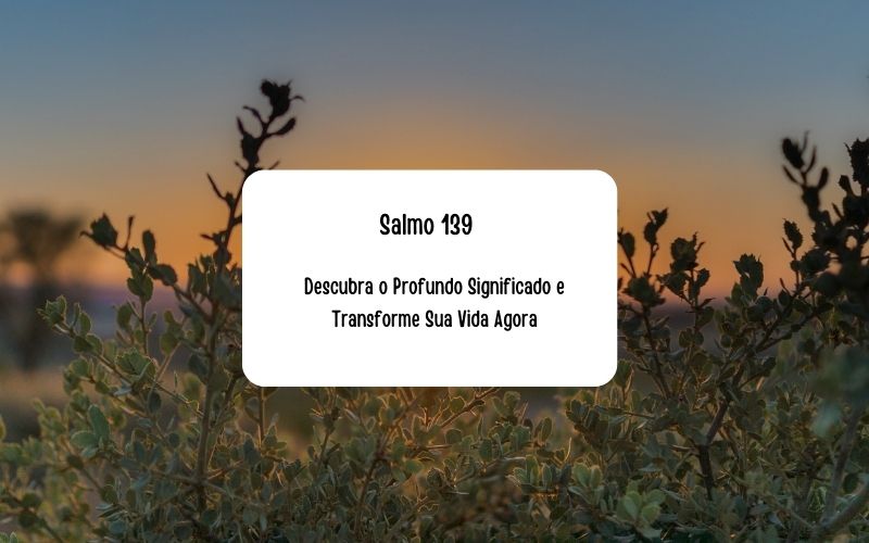 Salmo 139 Completo - Explicação Versículo por Versículo