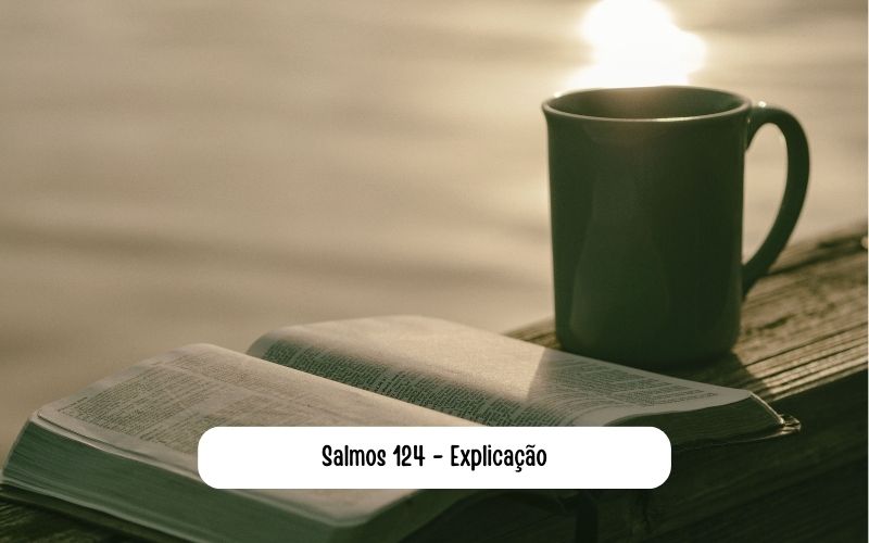 Salmos 124 – Versão da Bíblia ARC + Explicação